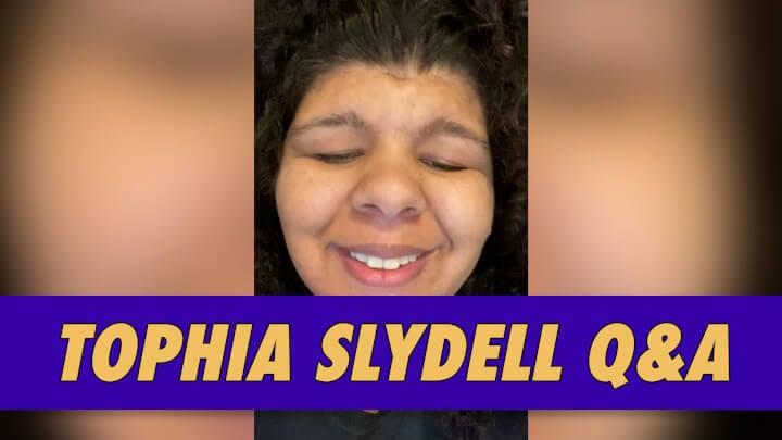 Tophia Slydell Q&A | Famous Birthdays